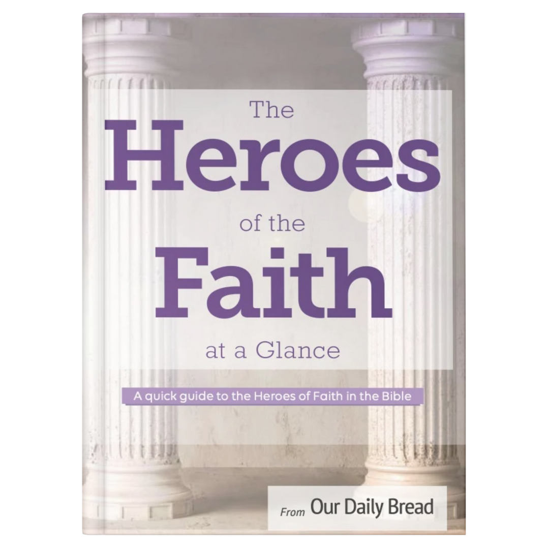 THE HEROES OF THE FAITH AT A GLANCE – Our Daily Bread Ministries Store